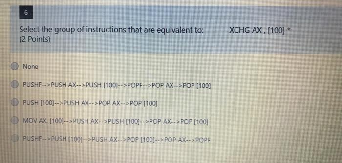 Solved 6 XCHG AX, [100] Select the group of instructions | Chegg.com