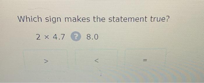 Solved Which sign makes the statement true? 2x 4.7 8.0 A II | Chegg.com