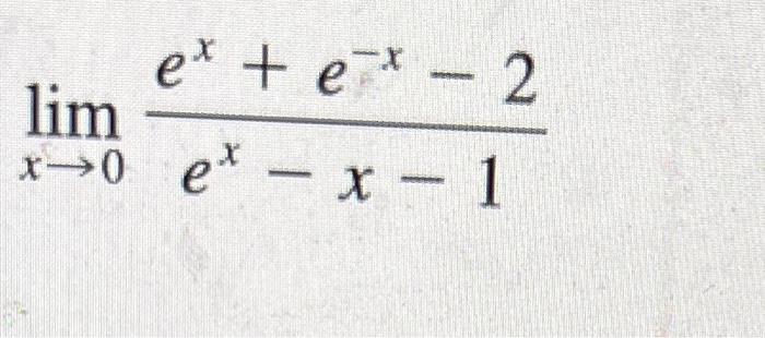 Solved limx→0ex−x−1ex+e−x−2 | Chegg.com