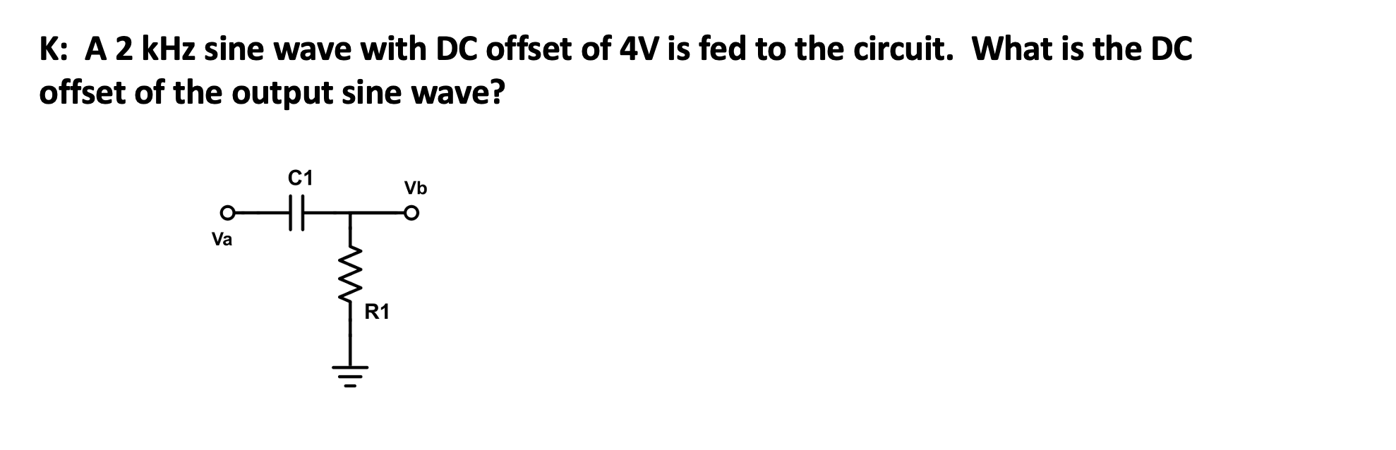 Solved K: A 2kHz ﻿sine wave with DC offset of 4V ﻿is fed to | Chegg.com