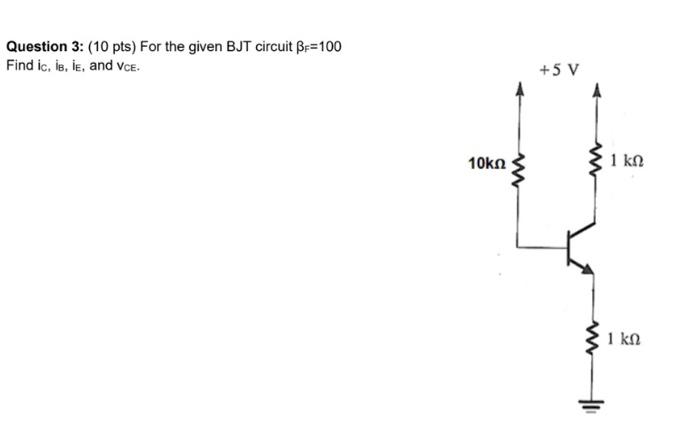 Solved Question 3: (10 pts) For the given BJT circuit βF=100 | Chegg.com