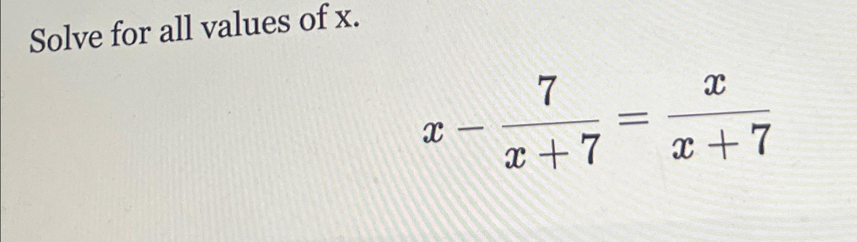 Solved Solve for all values of x.x-7x+7=xx+7 | Chegg.com