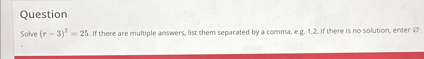Solved QuestionSolve (r-3)2=25. ﻿If there are multiple | Chegg.com