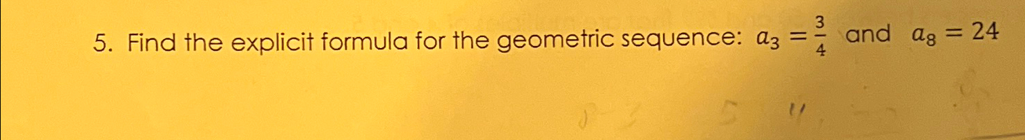 Solved Find the explicit formula for the geometric sequence: | Chegg.com