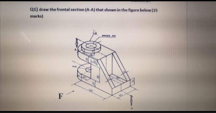 Solved Q1) draw the frontal section (A-A) that shown in the | Chegg.com