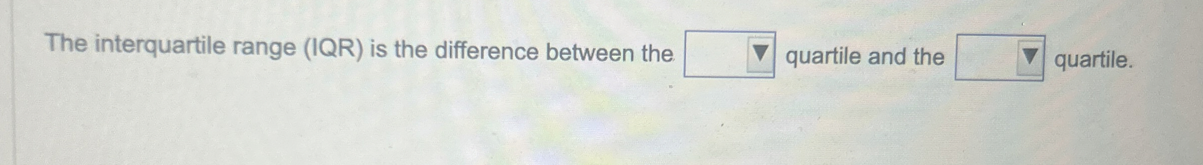 Solved The interquartile range (IQR) ﻿is the difference | Chegg.com