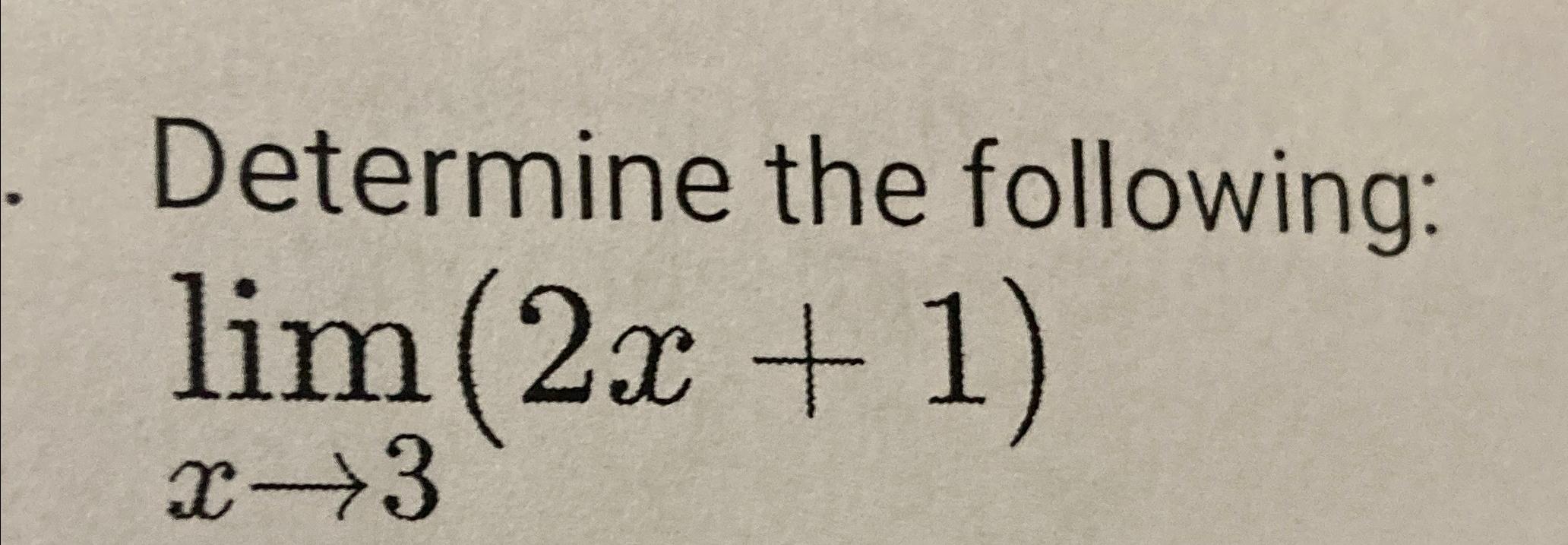 Solved Determine the following:limx→3(2x+1) | Chegg.com