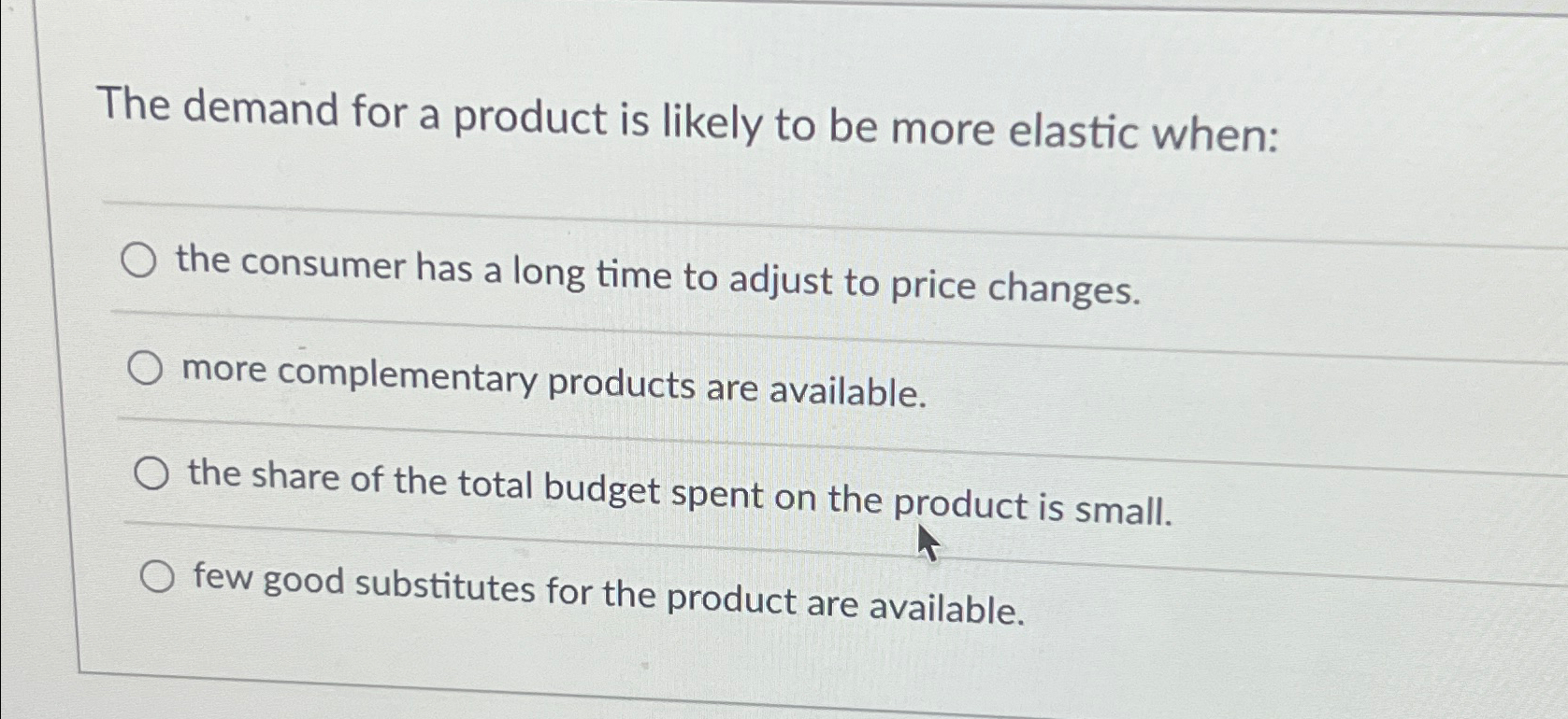 Solved The demand for a product is likely to be more elastic | Chegg.com