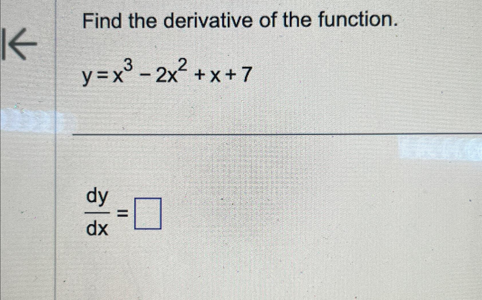 Solved Find the derivative of the function.y=x3-2x2+x+7dydx= | Chegg.com