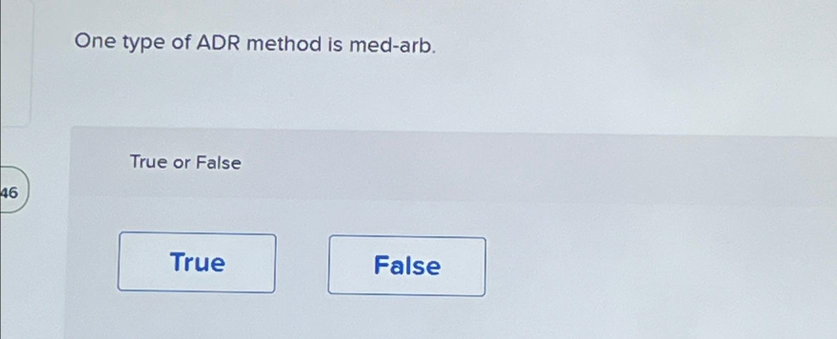 Solved One type of ADR method is med-arb.True or False | Chegg.com