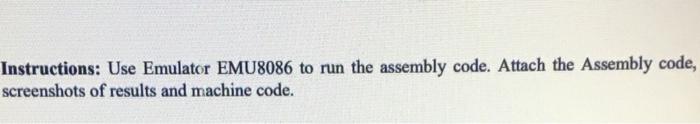 Solved Instructions: Use Emulator EMU8086 to run the | Chegg.com