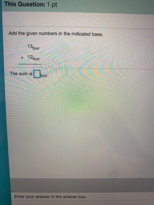 Solved This Question: 1 pt Add the given numbers in the | Chegg.com