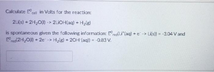 Solved Calculate cell in Volts for the reaction: 2Li(s) + | Chegg.com