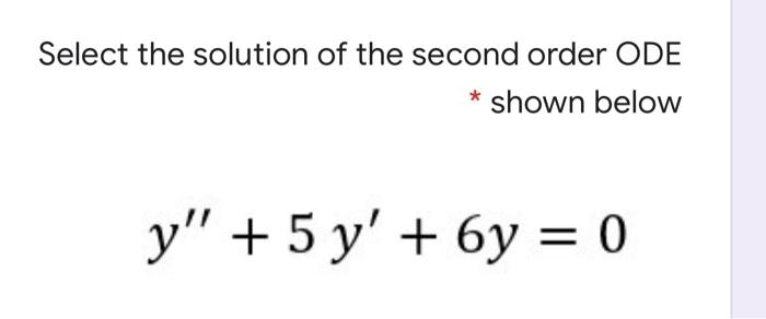 Solved Select the solution of the second order ODE shown | Chegg.com