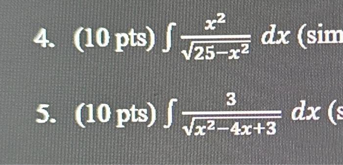 Solved 4. (10pts)∫25−x2x2dx (sim 5. (10 pts )∫x2−4x+33dx (s | Chegg.com