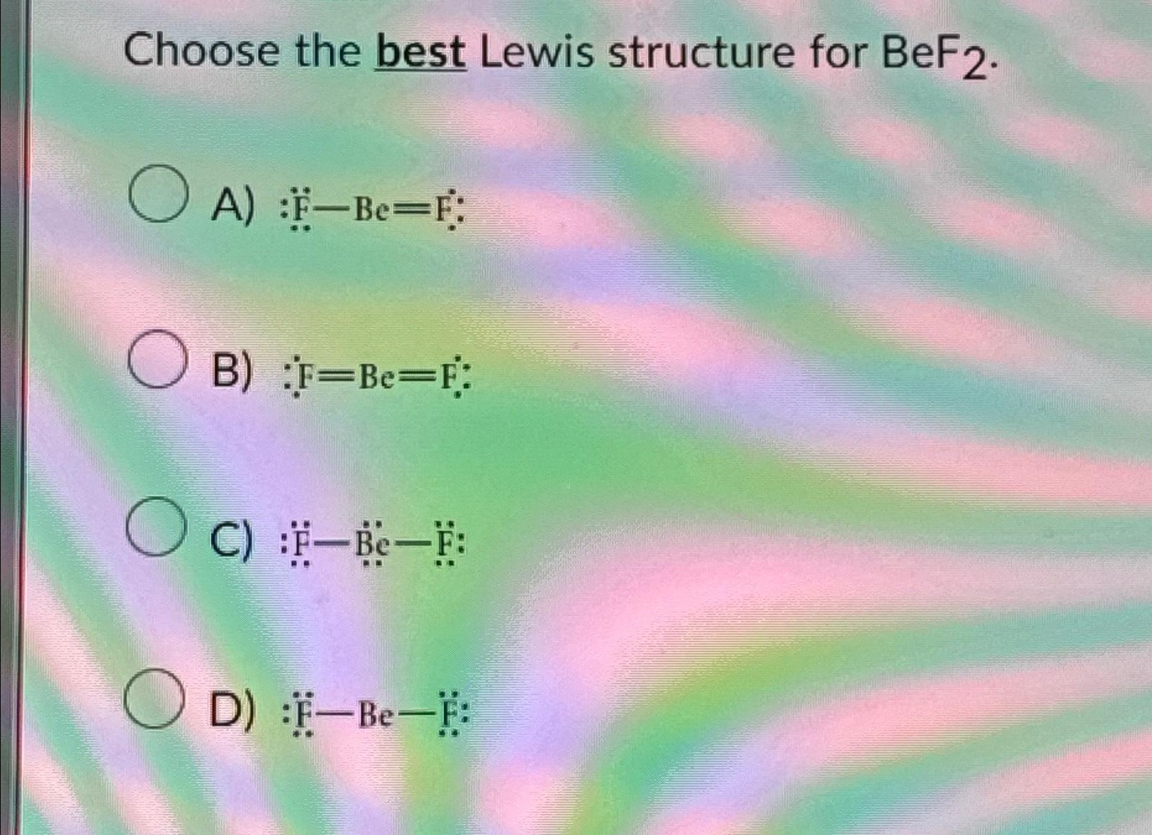 Solved Choose the best Lewis structure for BeF2.A) | Chegg.com