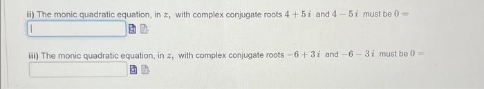 Solved ii) The monic quadratic equation, in z, with complex | Chegg.com Solved ii) The monic quadratic equation, in z, with complex | Chegg.com