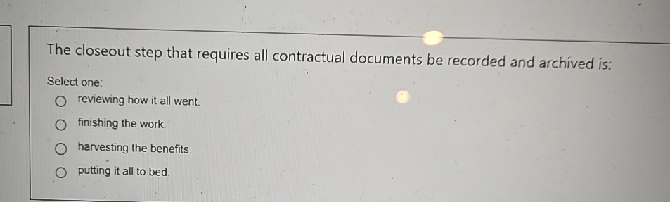 Solved The closeout step that requires all contractual | Chegg.com