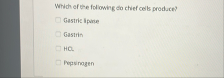 Solved Which of the following do chief cells produce?Gastric | Chegg.com