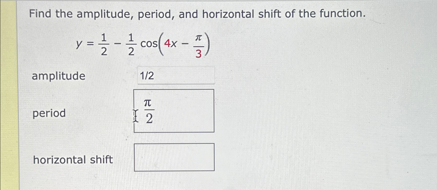 Solved Find the amplitude, period, and horizontal shift of | Chegg.com