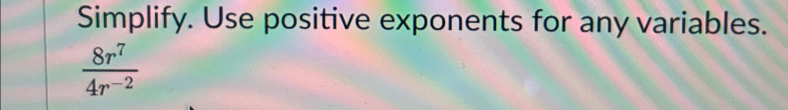 Solved Simplify. Use positive exponents for any variables. | Chegg.com