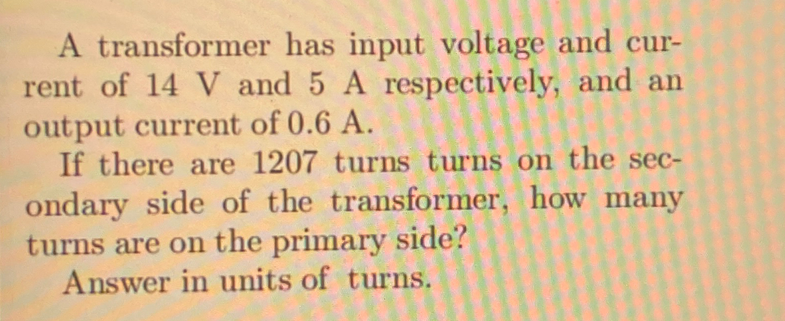 Solved A transformer has input voltage and current of 14V | Chegg.com