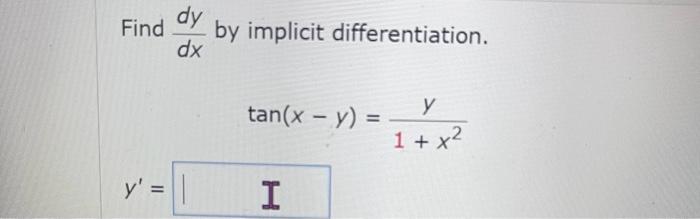 Solved Find dxdy by implicit differentiation. tan(x−y)=1+x2y | Chegg.com