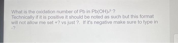 Solved What is the oxidation number of Pb in Pb(OH)42 ? | Chegg.com
