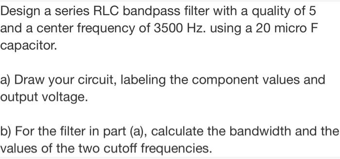 Solved Design a series RLC bandpass filter with a quality of | Chegg.com