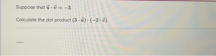 Solved Suppose that \\( \\vec{u} \\cdot \\vec{v}=-3 \\). | Chegg.com