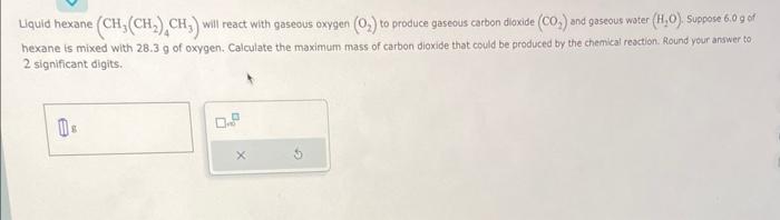 Solved Liquid hexane (CH3(CH2)4CH3) will react with gaseous | Chegg.com