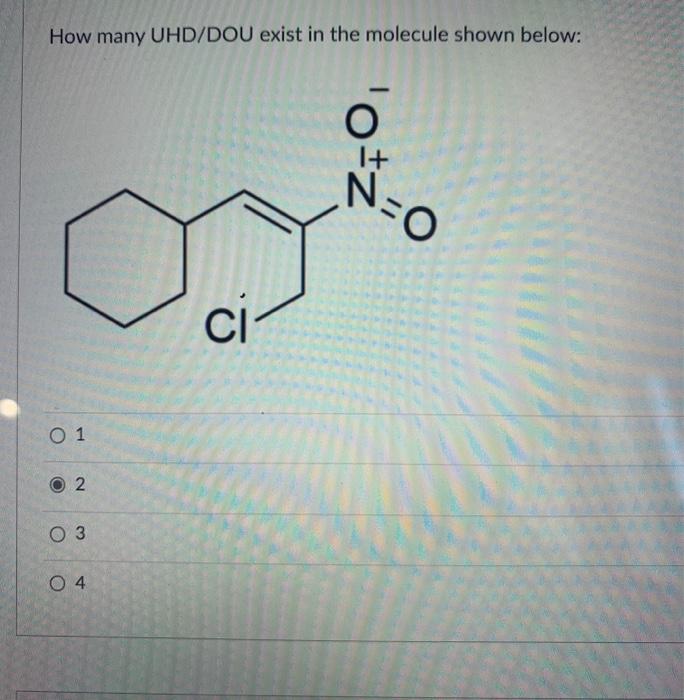 Solved How many UHD/DOU exist in the molecule shown below: | Chegg.com