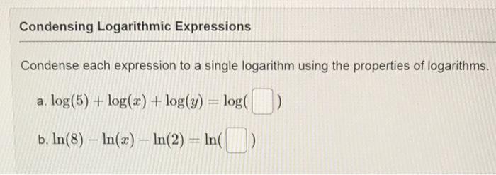 Solved Condensing Logarithmic Expressions Condense each | Chegg.com