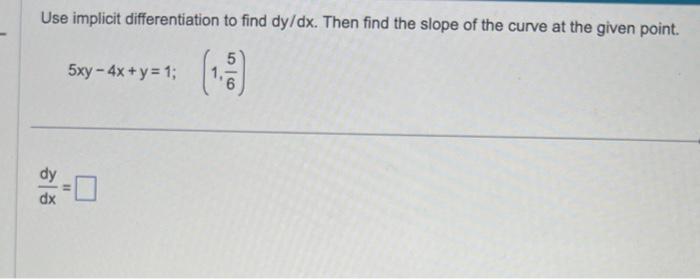 Solved Differentiate implicitly to find dy/dx. Then find the | Chegg.com