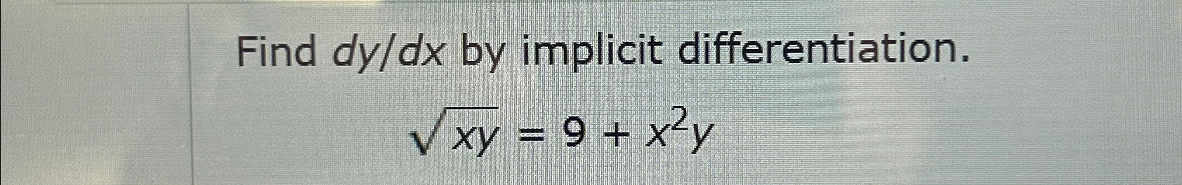 Solved Find dy/dx by implicit differentiation.xy2=9+x2y | Chegg.com