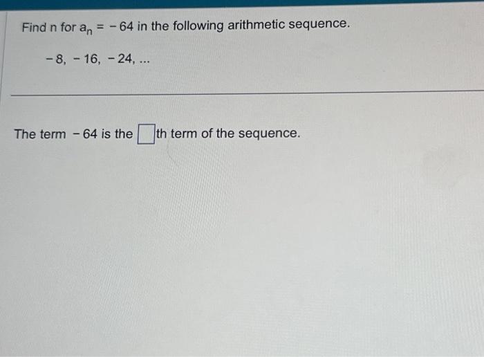 Solved Find n for an=−64 in the following arithmetic | Chegg.com