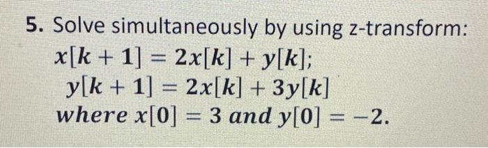 Solved 5. Solve simultaneously by using z-transform: | Chegg.com