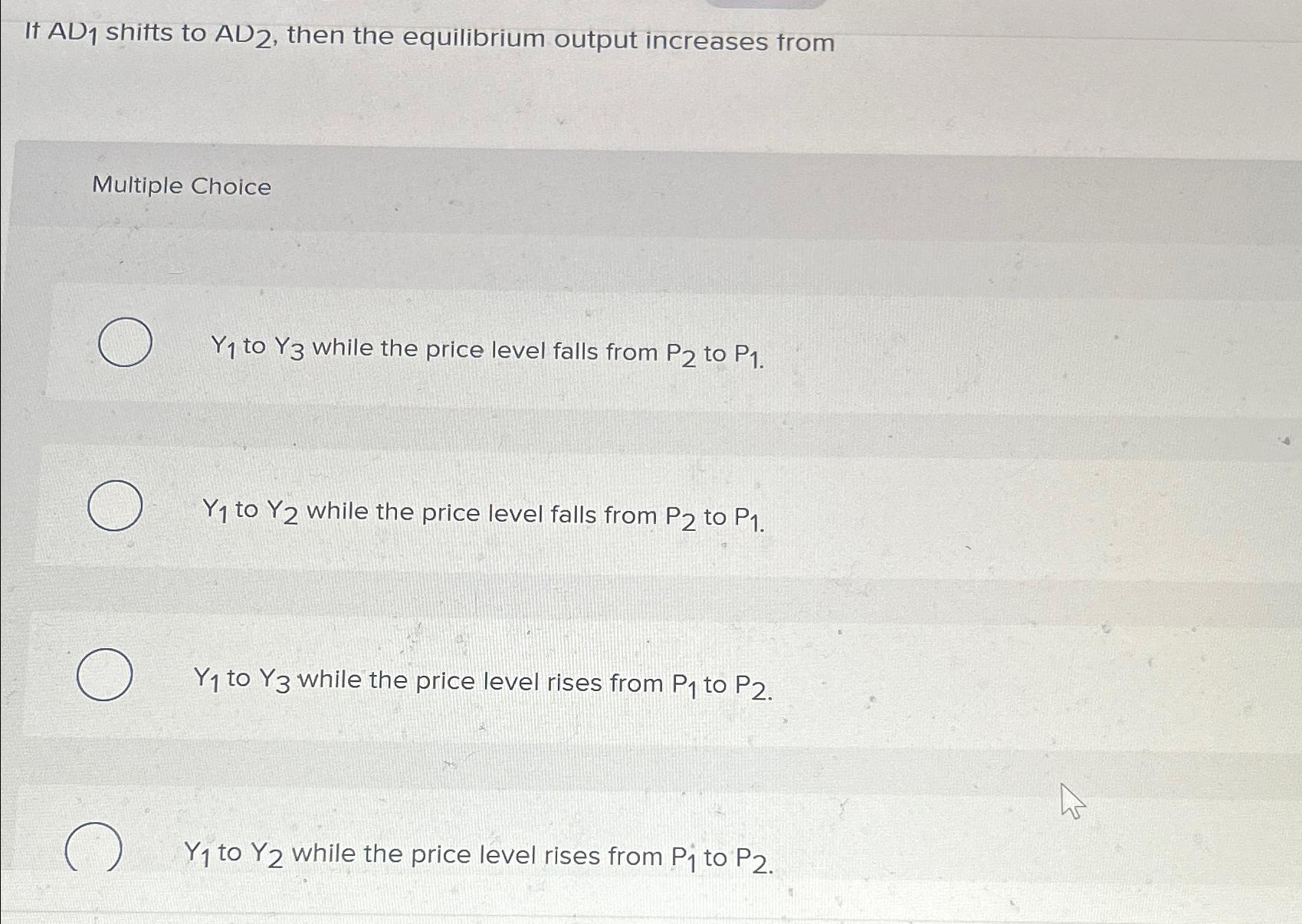 Solved It AD1 ﻿shitts to AD2, ﻿then the equilibrium output | Chegg.com