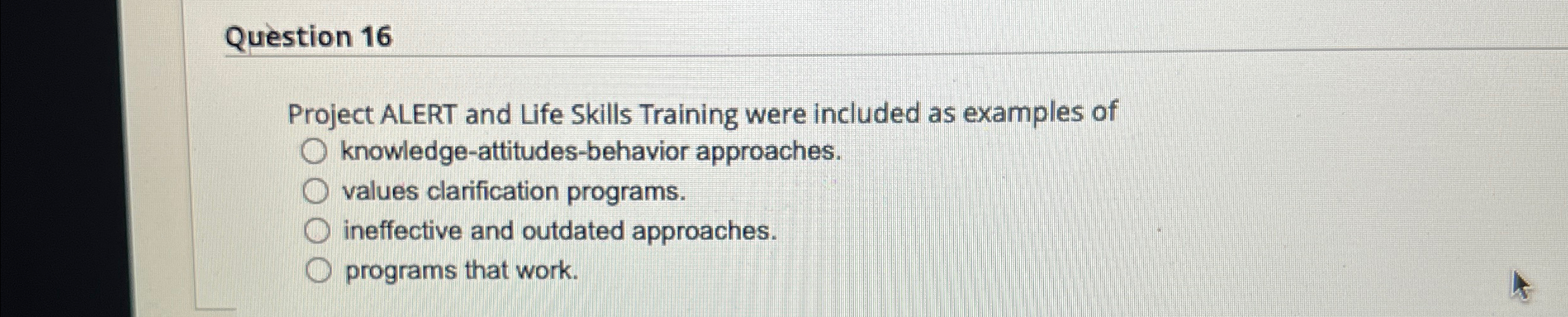 Solved Question 16Project ALERT and Life Skills Training | Chegg.com