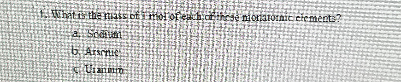 Solved What is the mass of 1 ﻿mol of each of these monatomic | Chegg.com