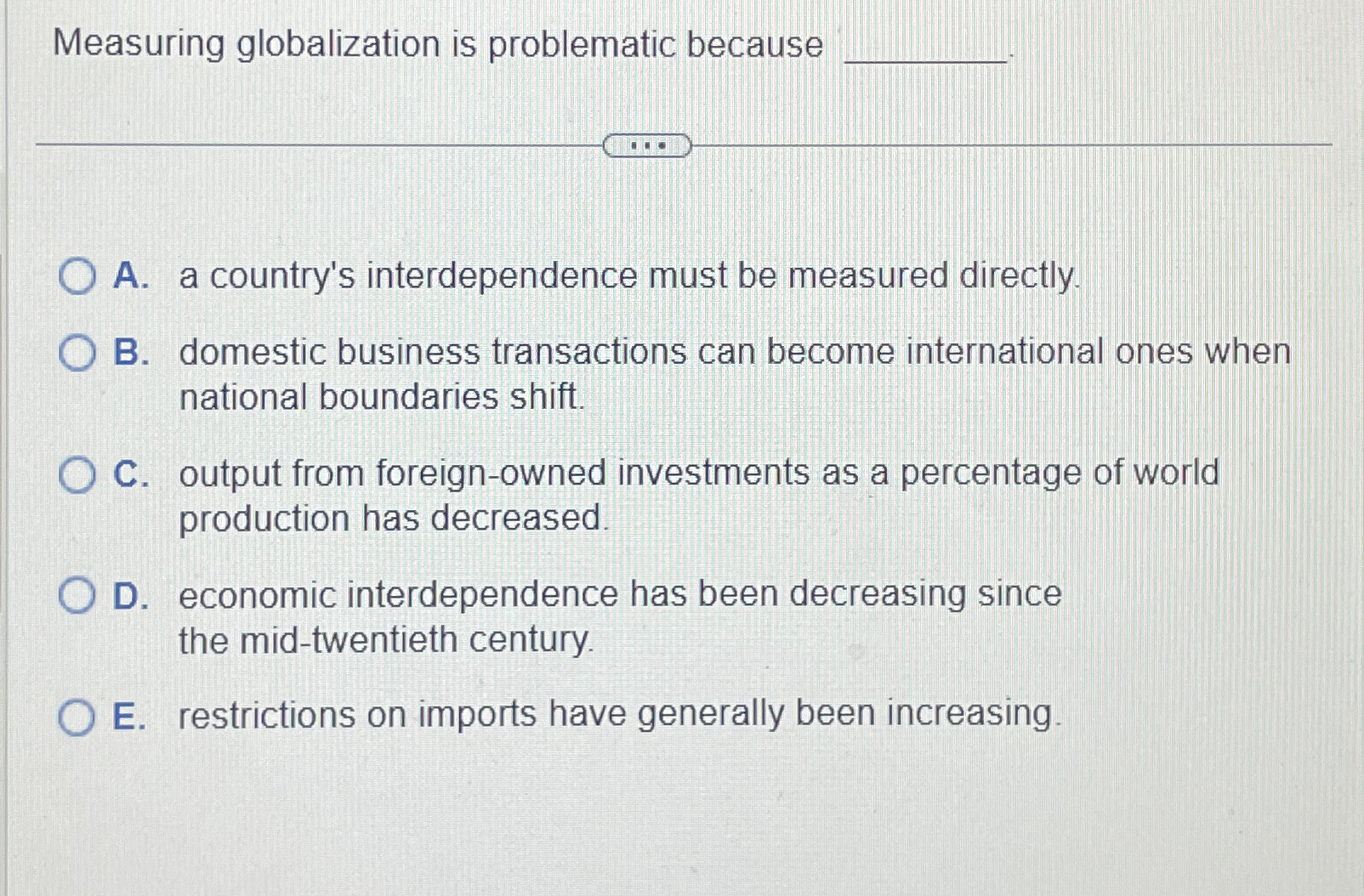 Solved Measuring globalization is problematic becauseA. ﻿a | Chegg.com