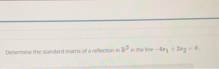 Solved Determine the standard matrix of a reflection in R2 | Chegg.com