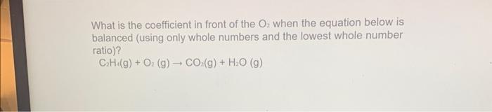 Solved What is the coefficient in front of the O2 when the | Chegg.com