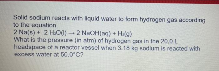 Solved > Solid sodium reacts with liquid water to form | Chegg.com