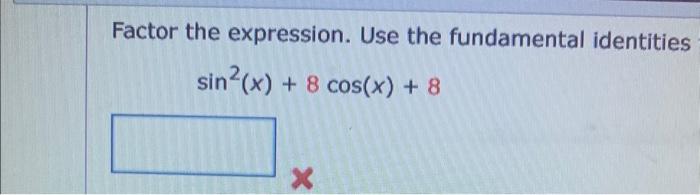 Solved Factor the expression. Use the fundamental identities | Chegg.com