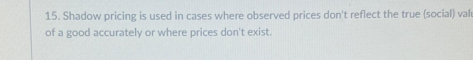 Solved Shadow pricing is used in cases where observed prices | Chegg.com