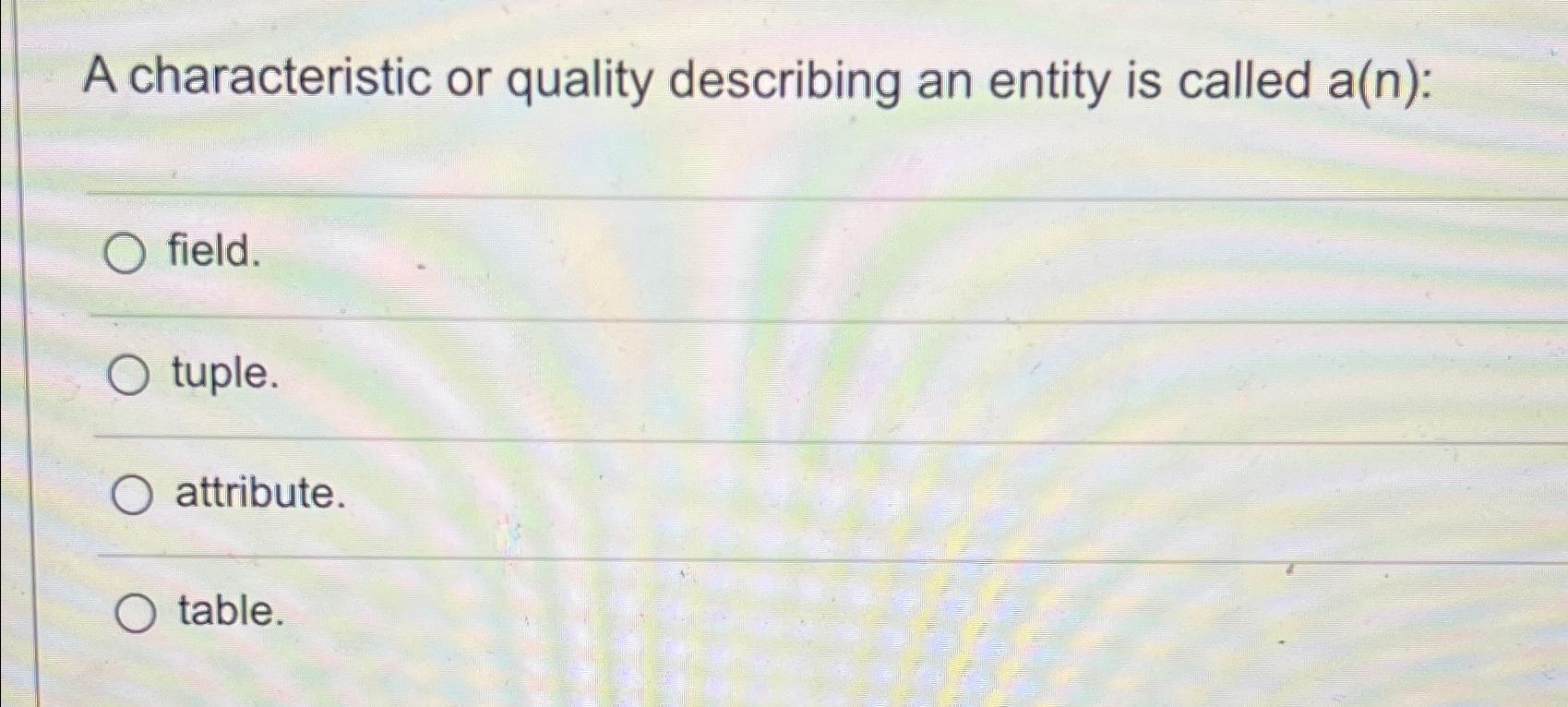 Solved A characteristic or quality describing an entity is | Chegg.com