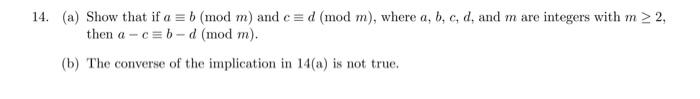 Solved 14. (a) Show that if a≡b(modm) and c≡d(modm), where | Chegg.com