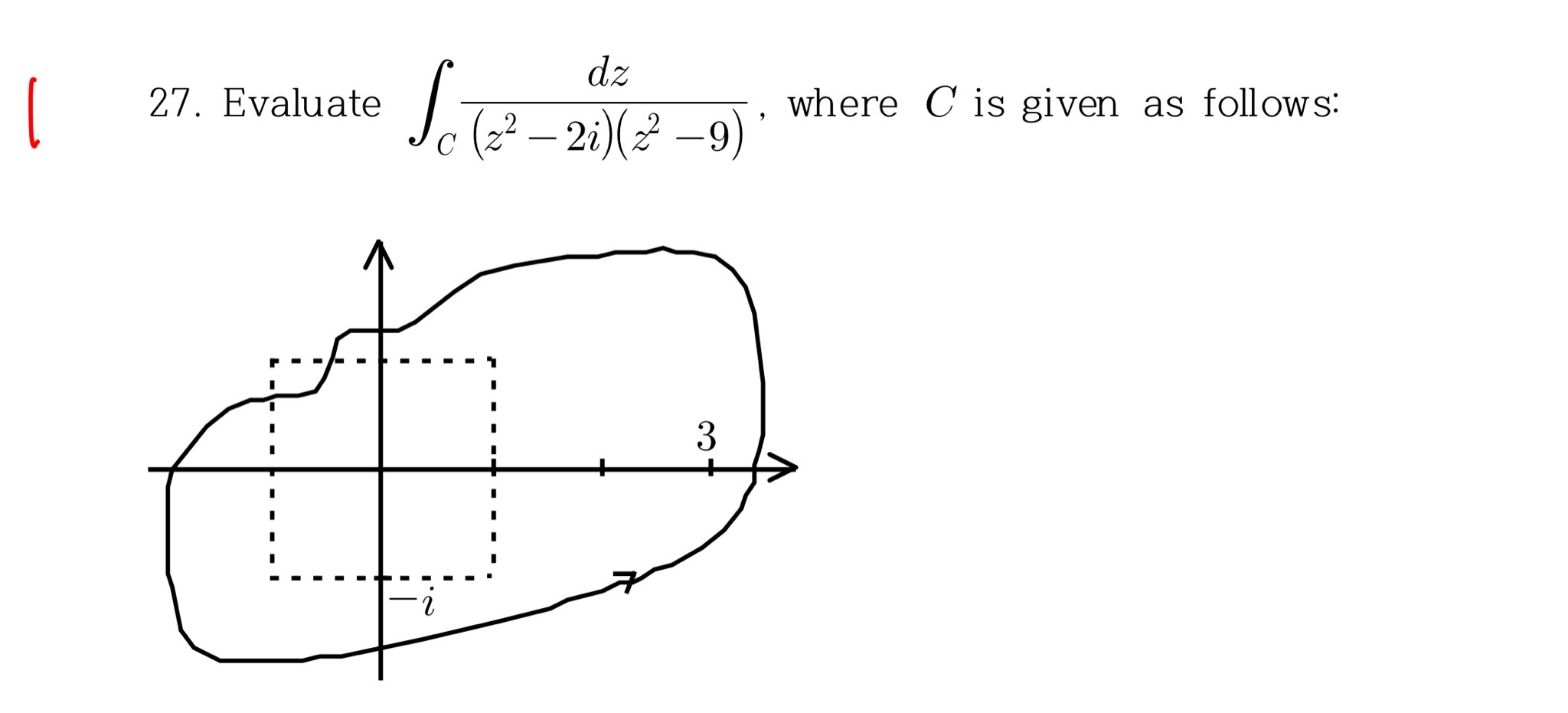 Solved 1 27. ﻿Evaluate ∫C﻿dz(z2-2i)(z2-9), ﻿where C ﻿is | Chegg.com