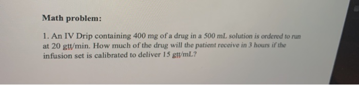 Solved Math problem: 1. An IV Drip containing 400 mg of a | Chegg.com
